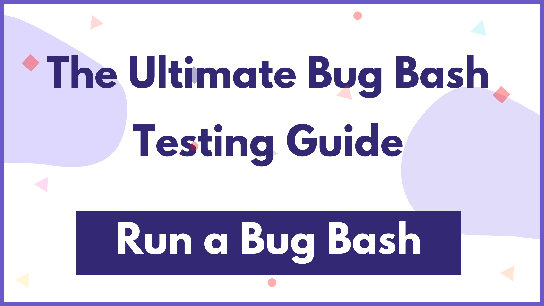 The Ultimate Bug Bash Testing Guide How To Run A Bug Bash